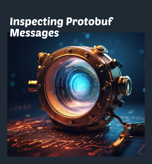 Inspecting Protobuf Messages