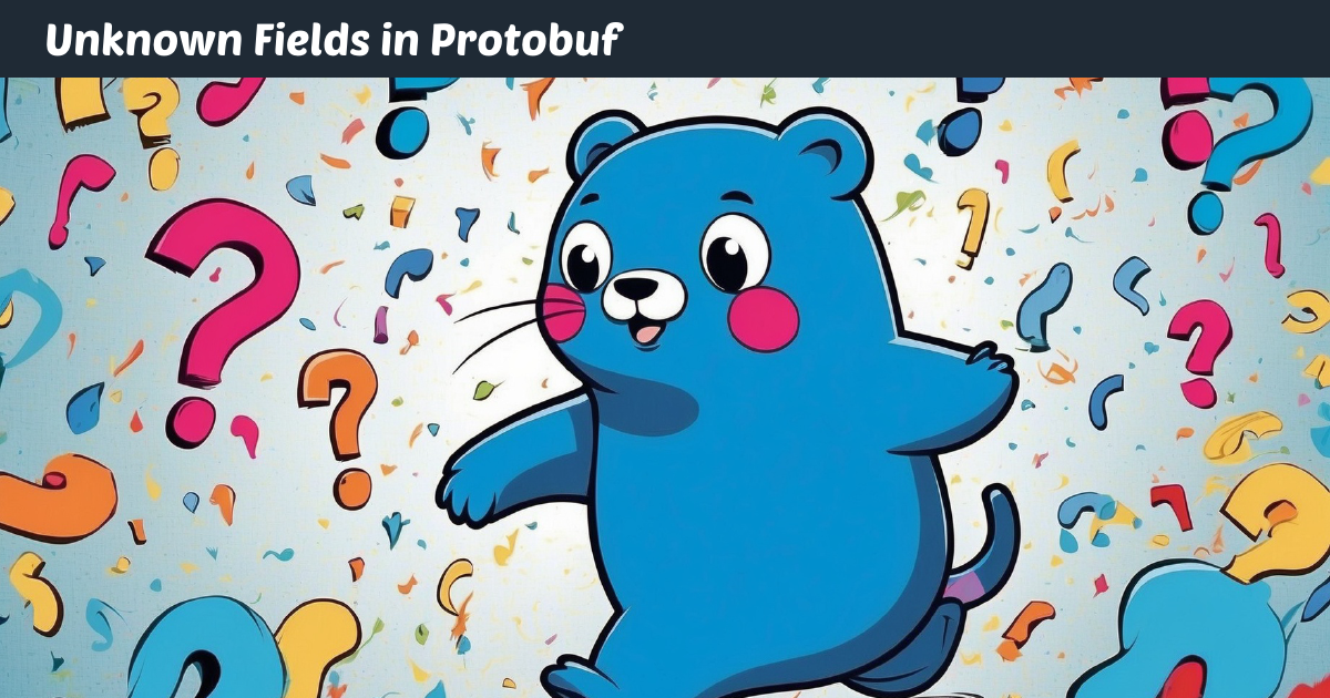 Unknown Fields in Protobuf